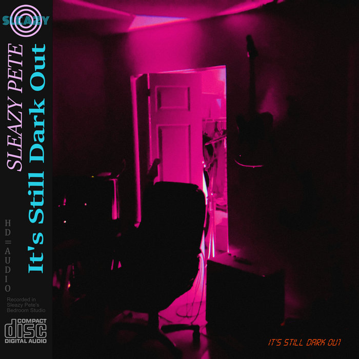 It's Still Dark Out | Sleazy Pete | PETE G.