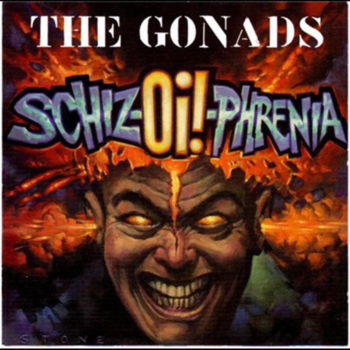 Schiz Oi Phrenia | The Gonads