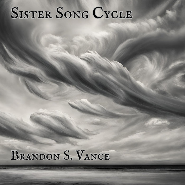 Sister Song Cycle | Brandon S. Vance | Brandon Vance