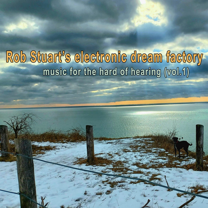 Music For The Hard Of Hearing Vol. 1 | Rob Stuart's Electronic Dream ...