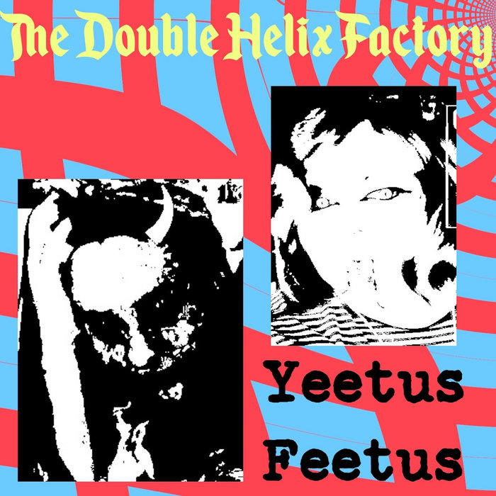 130 Yeetus Feetus | The Double Helix Factory | Toni G. Engle