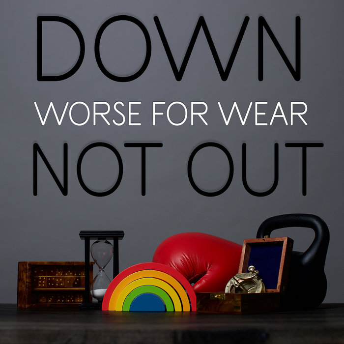Worse For Wear | Down Not Out