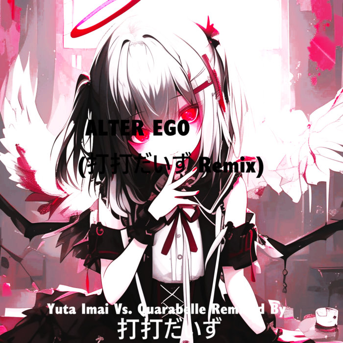 ALTER EGO ( 打 打 だ い ず Remix) | Yuta Imai vs Qlarabelle Remixed By 打打だいず | KANATASOTRAX