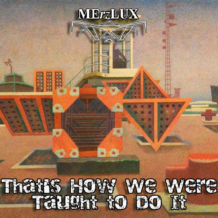 That's How We Were Taught to Do It | Merzlux | Merzlabel