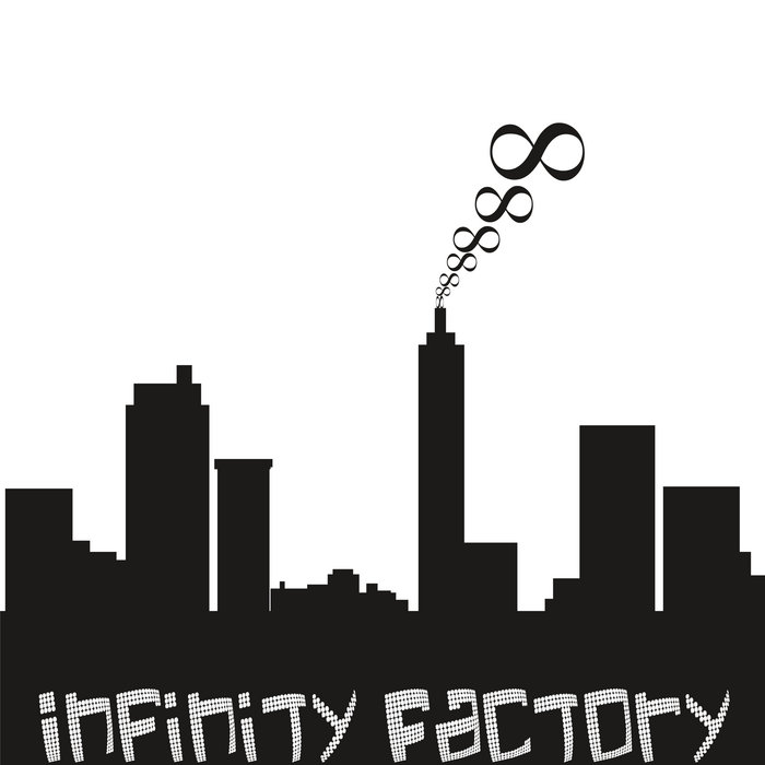 EP | Infinity Factory | PeopleWhoMakeThings