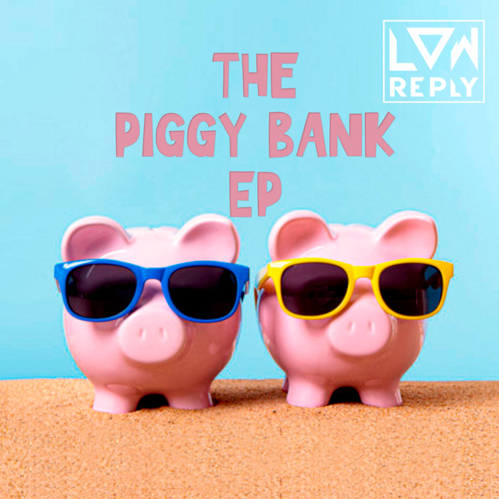 Piggy Bank | Dj Low Reply