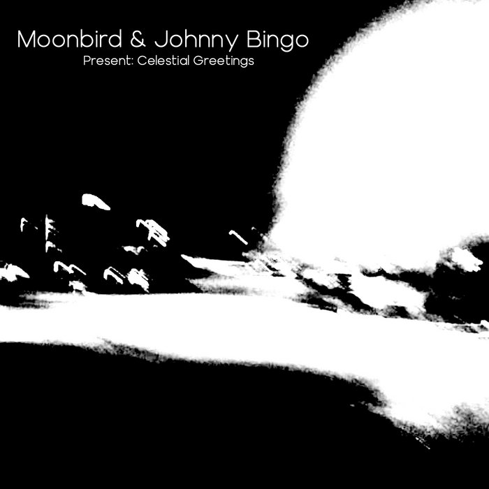 Moonbird & Johnny Bingo - Present: Celestial Greetings (aNr107) | Johnny Bingo / Moonbird ...