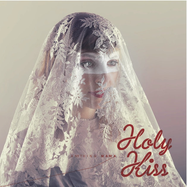 Holy Kiss | ANYTHING MARIA