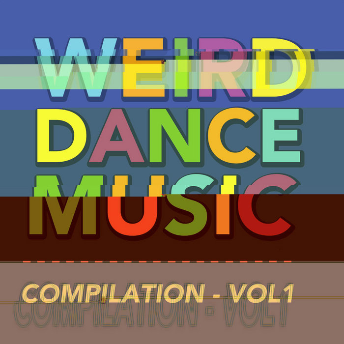 Weird Dance Music - Compilation Volume 1 | Weird Dance Music