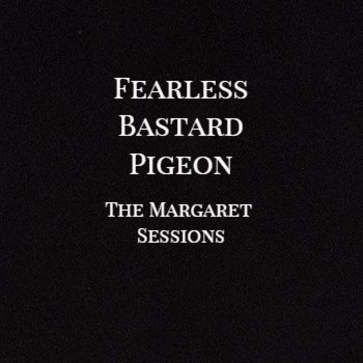 The Margaret Sessions | Fearless Bastard Pigeon