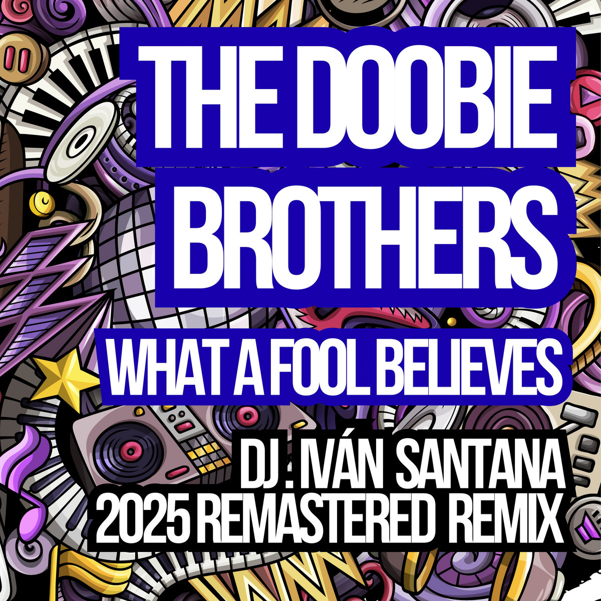 The Doobie Brothers - What a fool believes ( Dj. Iván Santana 2025 Remastered remix ) | The ...
