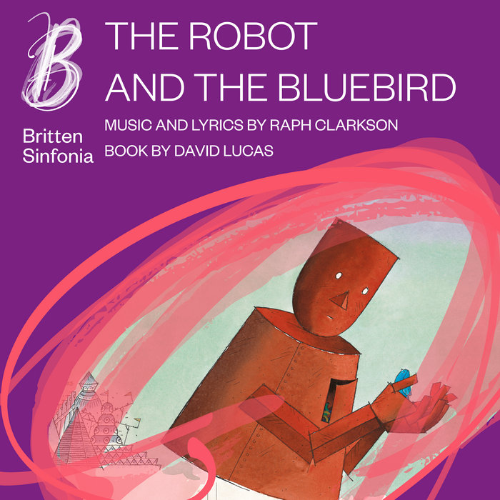 The Robot and the Bluebird | Britten Sinfonia