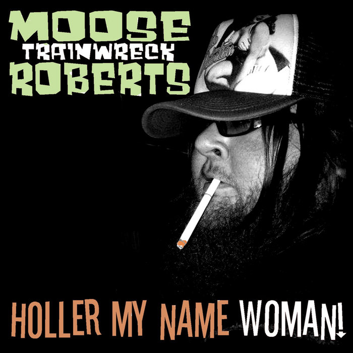 Holler My Name WOMAN! | Moose Roberts