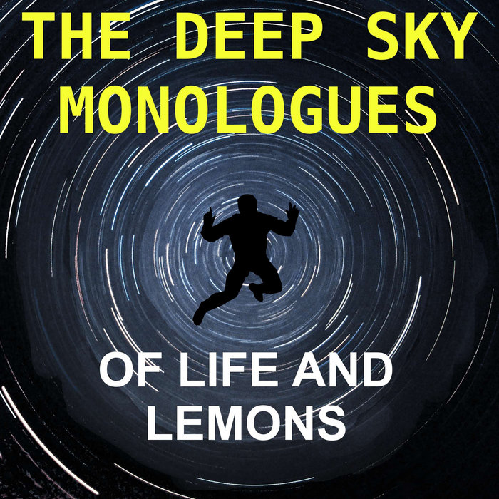 Of Life and Lemons | The Deep Sky Monologues