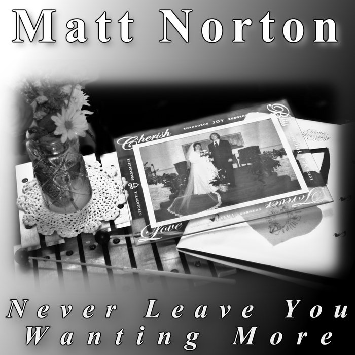 Never Leave You Wanting More | Matt Norton | Matt Norton & Broken By ...