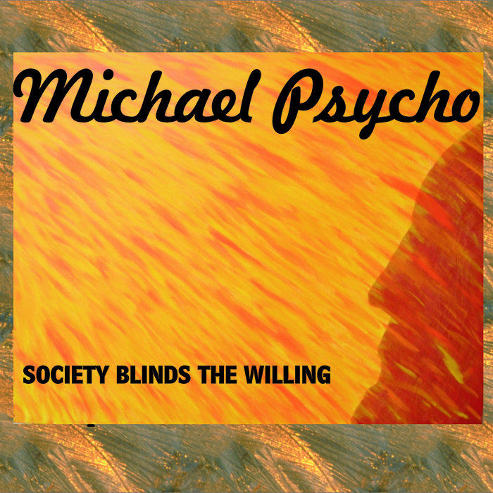 Society Blinds the Willing | Michael Psycho