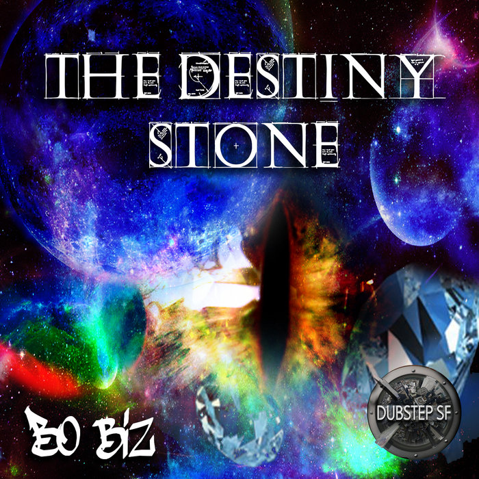 The Destiny Stone | Bo Biz | Dubstep SF