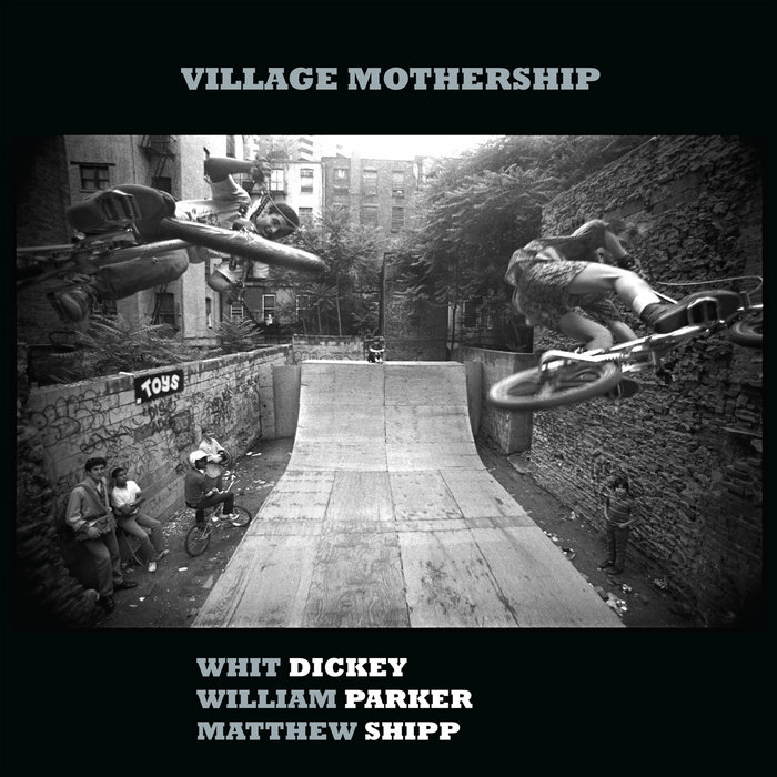 Village Mothership | Whit Dickey / Matthew Shipp / William Parker ...