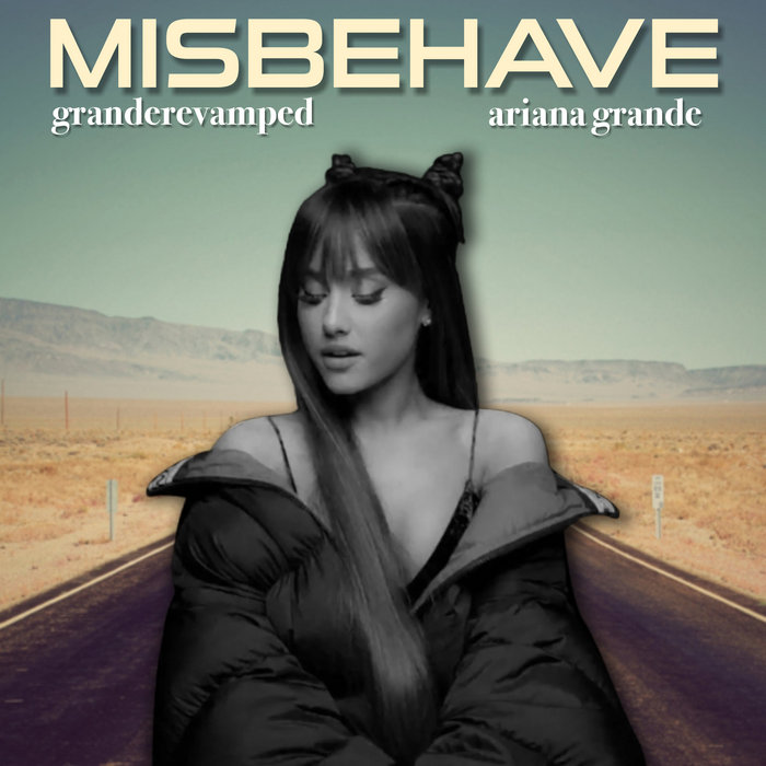 misbehave | GrandeRevamped
