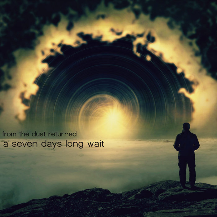 A Seven Days Long Wait | From The Dust Returned