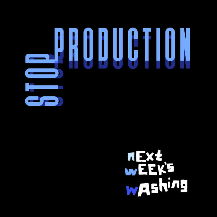 Stop Production | Next Week's Washing