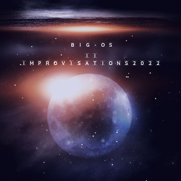 II improvisations 2022 | Big-Os