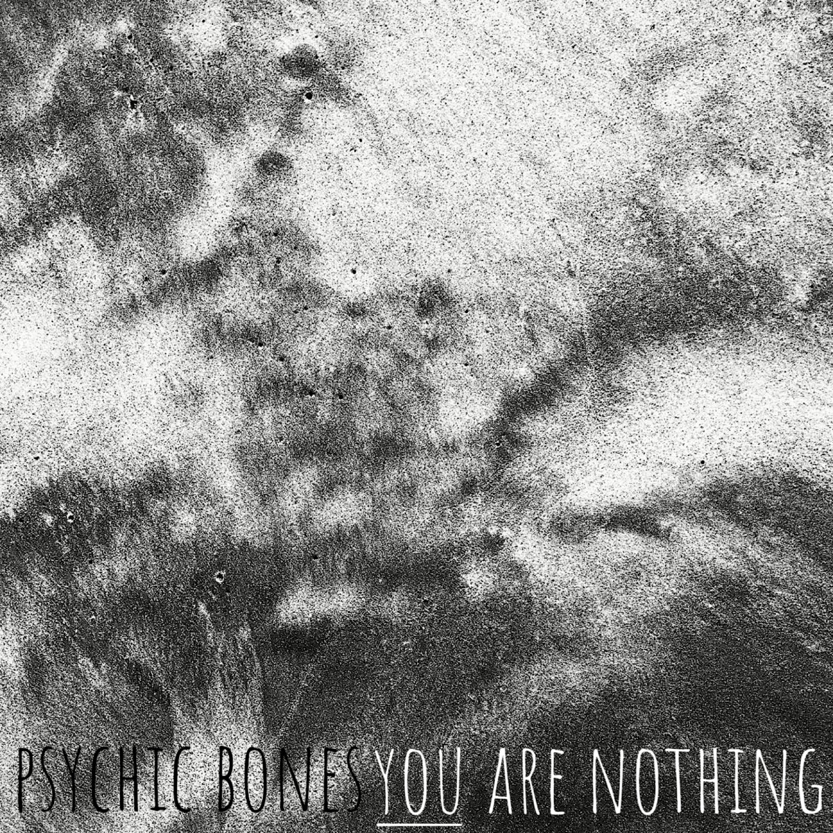 You Are Nothing | Psychic Bones