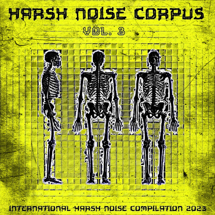 HARSH NOISE CORPUS Vol.3 | V/A Harsh Noise | THE HILLS ARE DEAD - Records