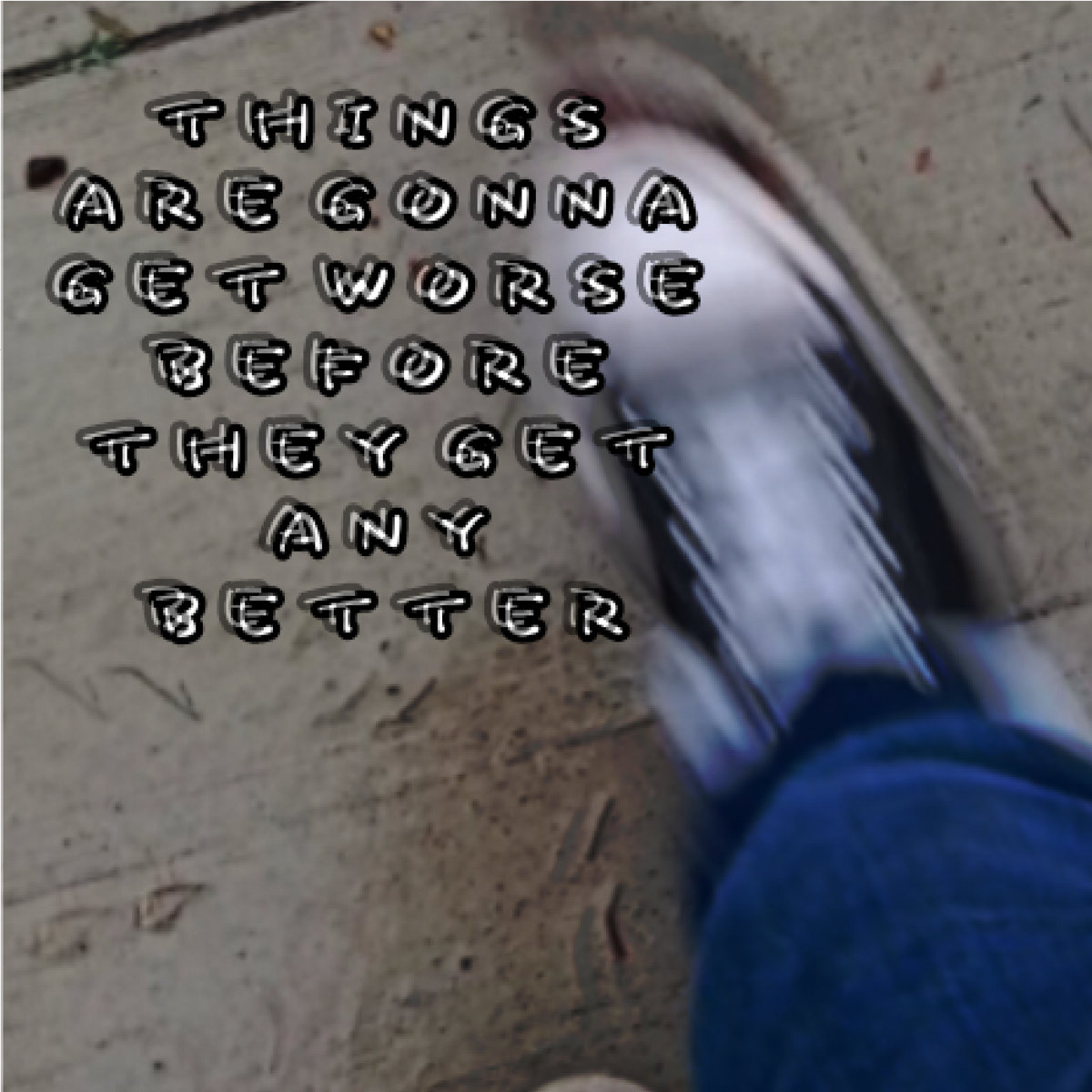 Things Are Gonna Get Worse Before They Get Any Better | Jay Philpot