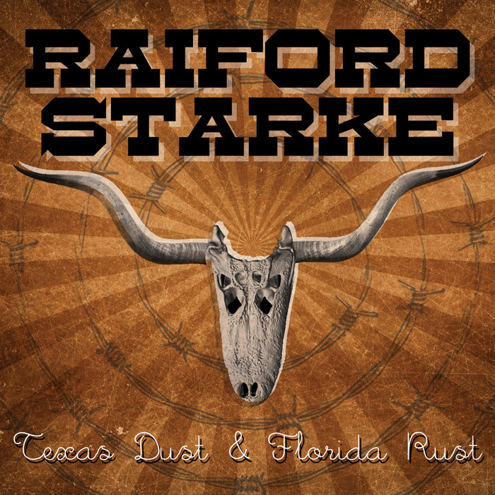 Texas Dust & Florida Rust | Raiford Starke