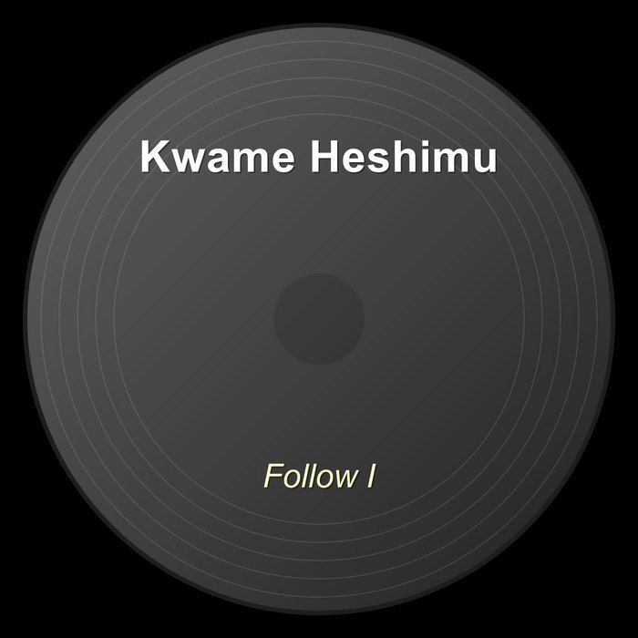 Follow I | Kwame Heshimu