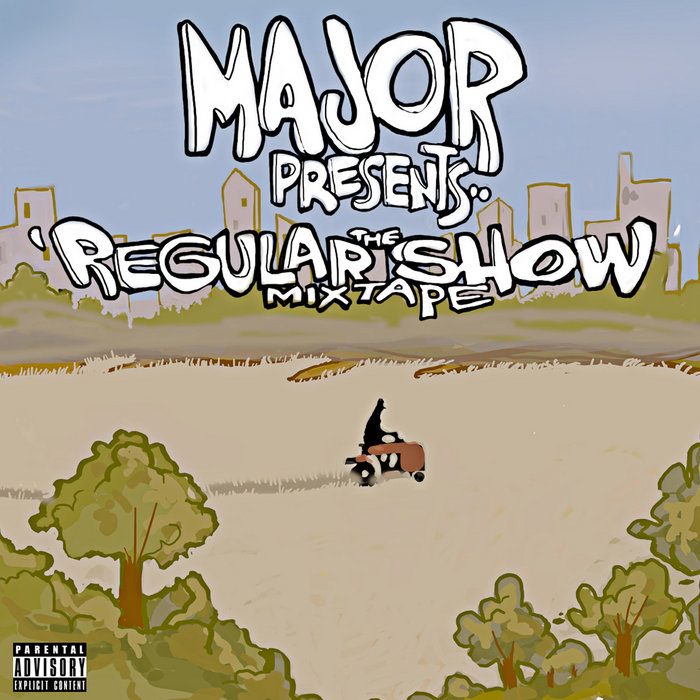 Major Presents The Regular Show Mixtape | MAJOR!