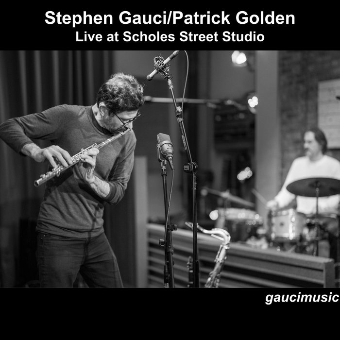 Stephen Gauci/Patrick Golden, Live at Scholes Street Studio | gaucimusic