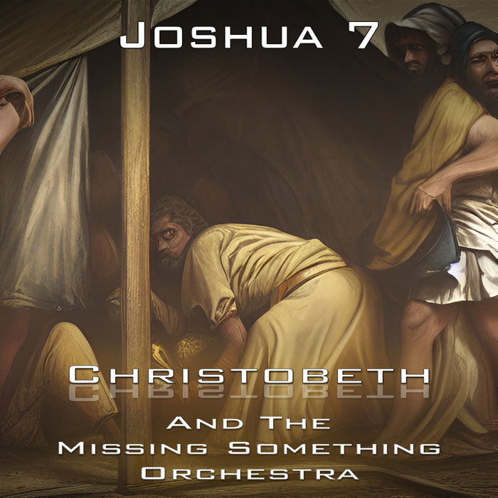 Joshua Chapter 7 | Christobeth And The Missing Something Orchestra