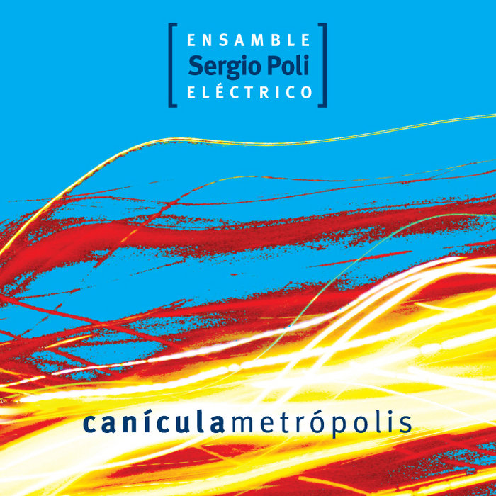 Canícula Metrópolis | Sergio Poli Ensamble Eléctrico | Sergio Poli