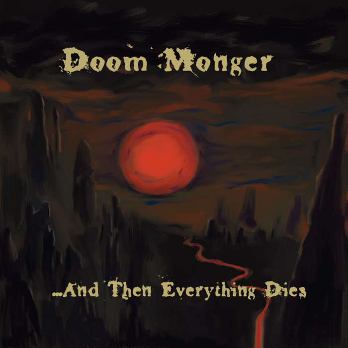 ...And Then Everything Dies | Doom Monger