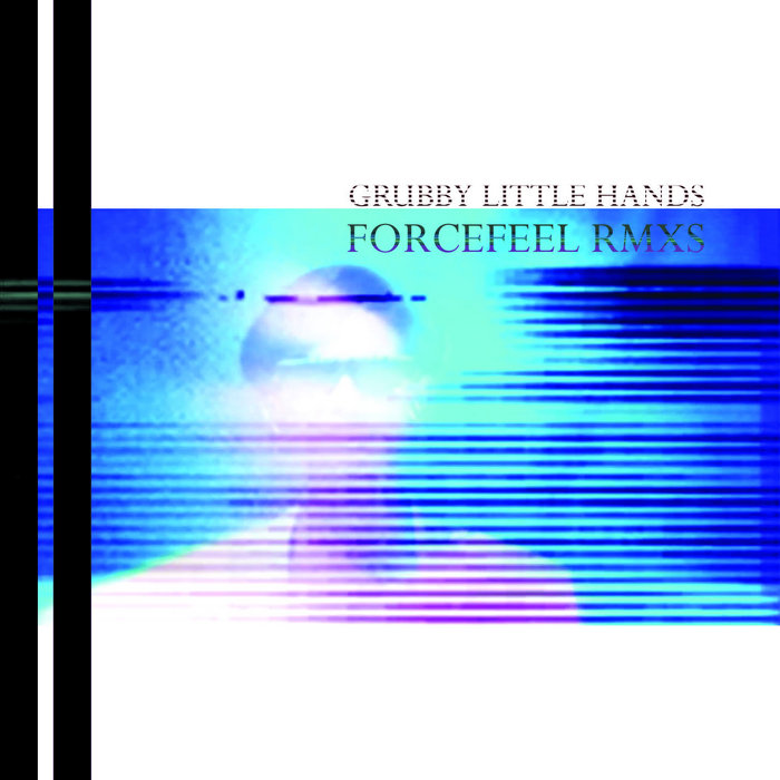 Grubby RMXs | Grubby Little Hands/ Forcefeel | Remissive Records