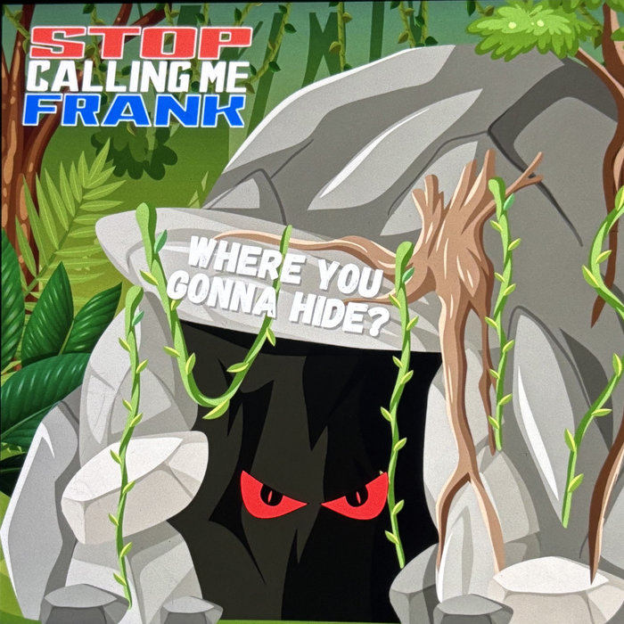 Where You Gonna Hide | Stop Calling Me Frank