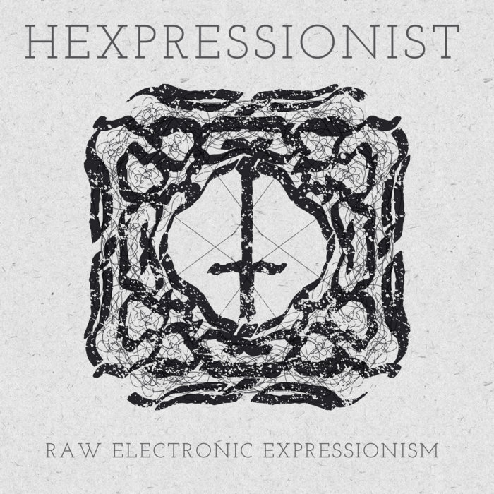 Raw Electronic Expressionism | HEXPRESSIONIST