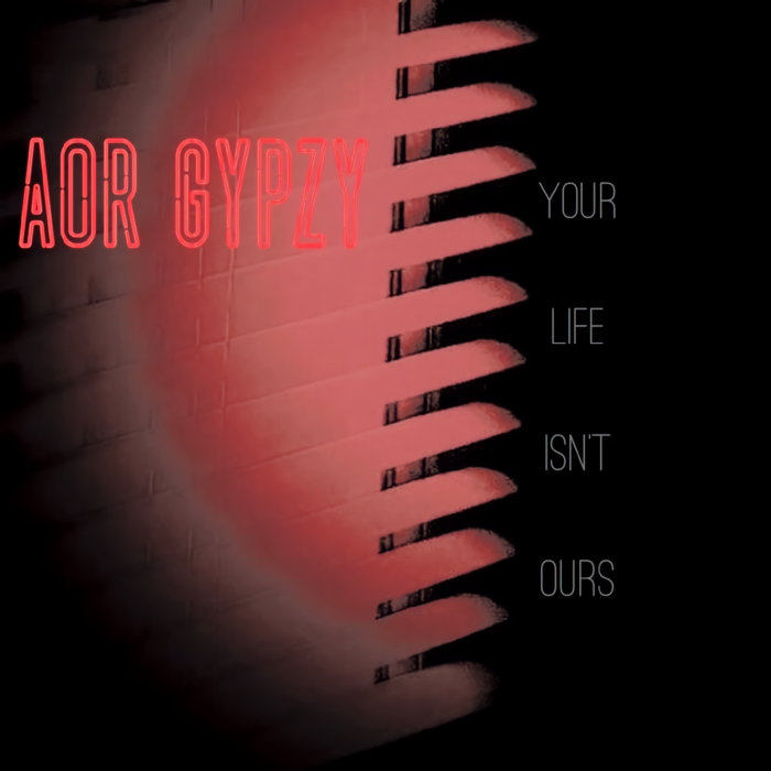 Your Life Isn't Ours | AOR Gypzy (with Jason Vanek)