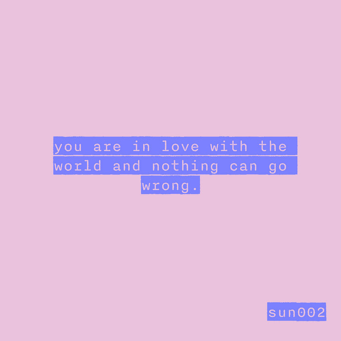 you are in love with the world and nothing can go wrong. | you are in ...