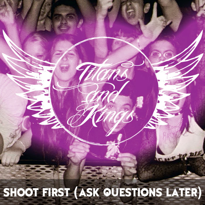 Shoot First (ask questions later) | Titans & Kings