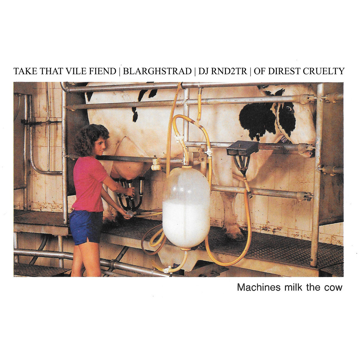 Machines Milk The Cow (Compilation) | Various Artists | Radical Blarghst