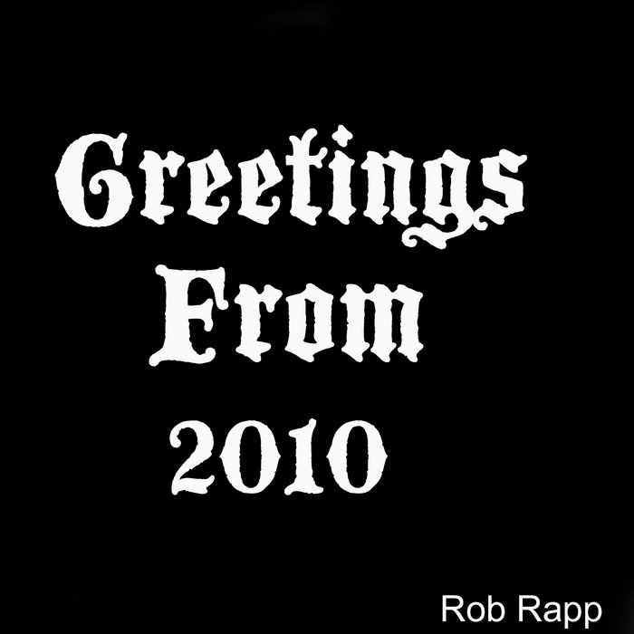 Greetings from 2010 | Rob Rapp