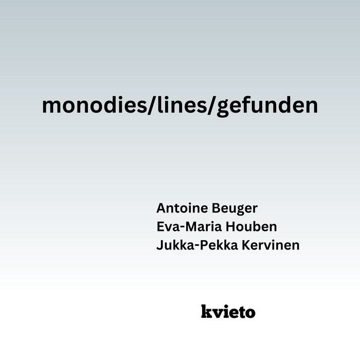 monodies / lines / gefunden | Antoine Beuger, Eva-Maria Houben, Jukka ...
