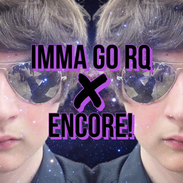 Imma Go RQ/Encore! | White_Noise13