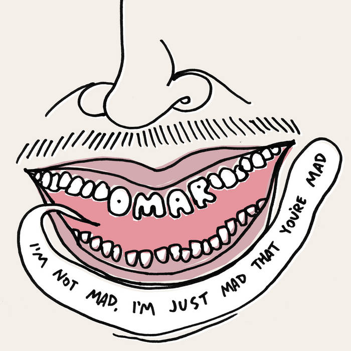 I'm Not Mad, I'm Just Mad That You're Mad | Omar