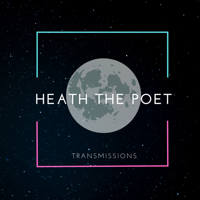 Transmissions | Heath The Poet