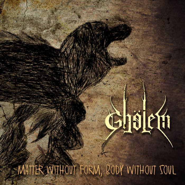 Matter Without Form, Body Without Soul | Ghölem