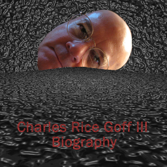 Charles Rice Goff III Biography | Charles Rice Goff III | Aural Films